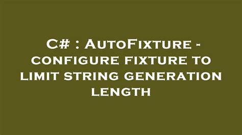 C Autofixture Configure Fixture To Limit String Generation Length Youtube