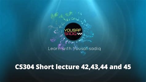 Cs304 Lecture 42 Cs304 Short Lectures 43 Cs304 Short Lecture 44 Cs304 Lecture 45 Sir