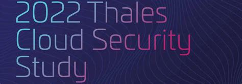 Thales Reveals Cloud Data Breaches And Cloud Complexity On The Rise 2022 Thales Cloud Security