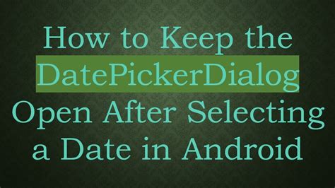 How To Keep The Datepickerdialog Open After Selecting A Date In Android Youtube