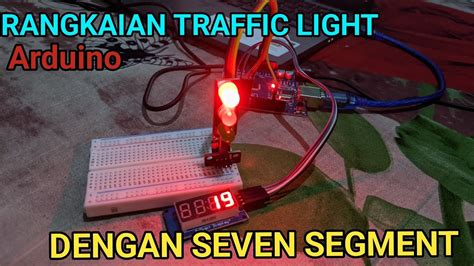 Rangkaian Arduino Traffic Light Simulation With Seven Segment Youtube