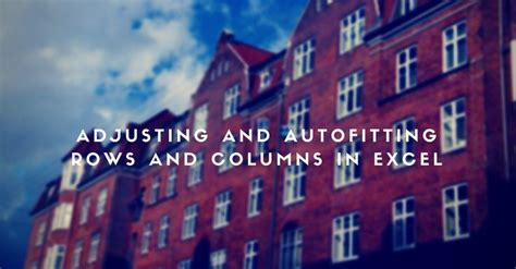 how to autofit in excel adjust rows and columns in a snap adjusting