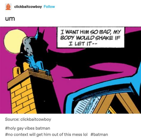 A Comic Strip With A Batman Saying I Want Him So Bad My Body Would