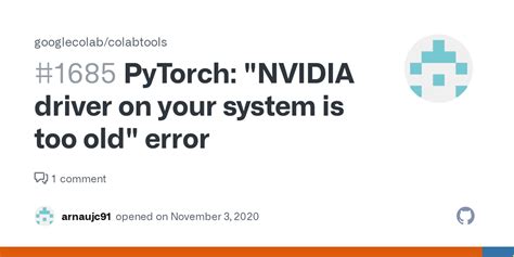 pytorch nvidia driver on your system is too old error · issue 1685