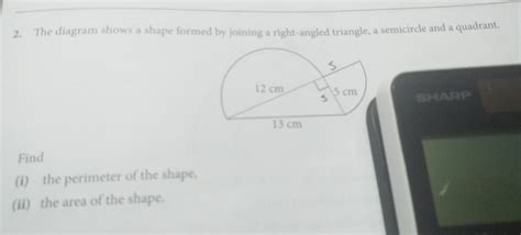 Solved The Diagram Shows A Shape Formed By Joining A Right Angled Triangle A Semicircle And A