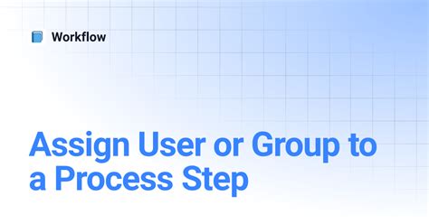 Assign User Or Group To A Process Step Workflow