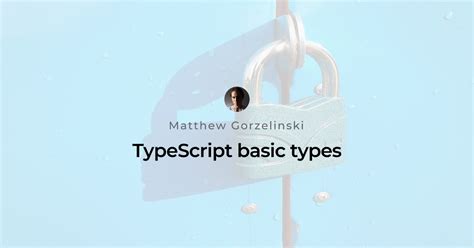 Typescript Basic Types Matthew Gorzelinski