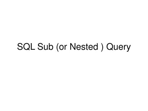 Ppt Sql Sub Or Nested Query Powerpoint Presentation Free Download