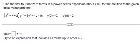 solved find the first four nonzero terms in a power series