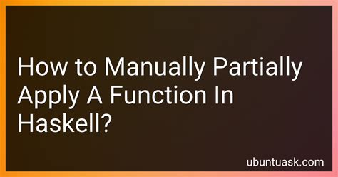 How To Manually Partially Apply A Function In Haskell In 2024