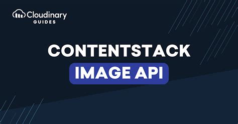 Getting Familiar With The Contentstack Image Api Cloudinary