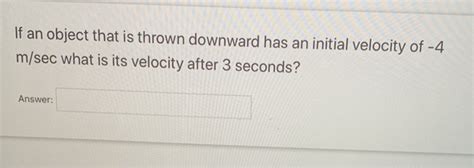 solved if an object that is thrown downward has an initial