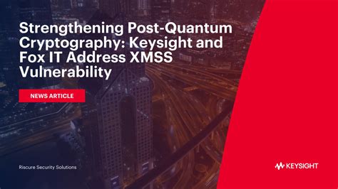 Strengthening Post Quantum Cryptography Keysight And Fox It Address