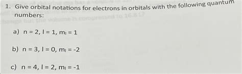 Solved Give Orbital Notations For Electrons In Orbitals With Chegg Com