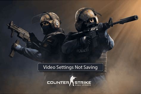 fix cs go video settings not saving error techcult