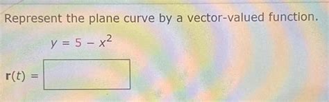 Solved Represent The Plane Curve By A Vector Valued