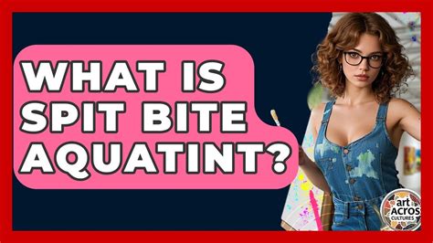 What Is Spit Bite Aquatint Art Across Cultures Youtube