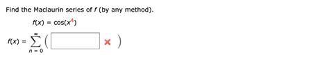 solved find the maclaurin series of f by any method f x