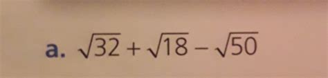 Solved A Sqrt 32 Sqrt 18 Sqrt 50 [math]