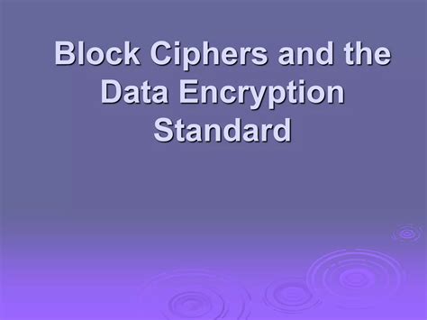 Module 1 Block Ciphers And The Data Encryption Standardpptx