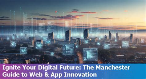 Complete Guide To Innovating In Manchester Web And Mobile App Development