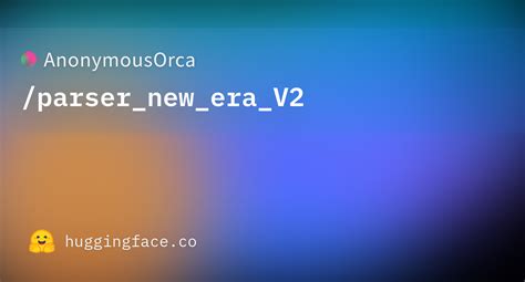 Anonymousorcaparsernewerav2 · Hugging Face