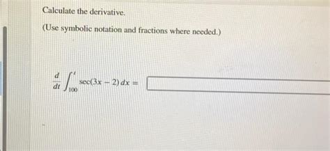 Solved Calculate The Derivative Use Symbolic Notation And