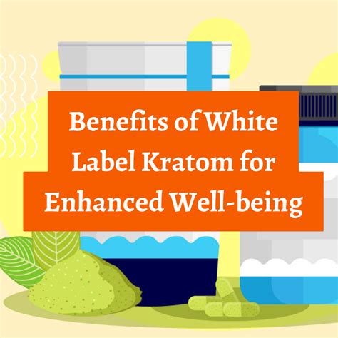Benefits Of White Label Kratom For Enhanced Well Being