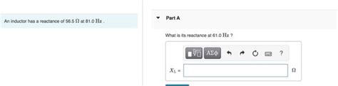 Solved An Inductor Has A Reactance Of 56 5Ω At 81 0 Hz Part
