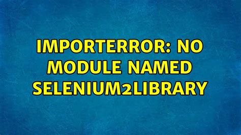Ubuntu Importerror No Module Named Selenium2library Youtube