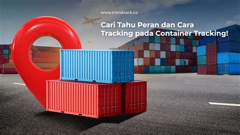 Cari Tahu Peran Dan Cara Tracking Pada Container Tracking