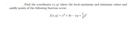 Solved Find The Coordinates X Y Where The Local Maximum Chegg Com