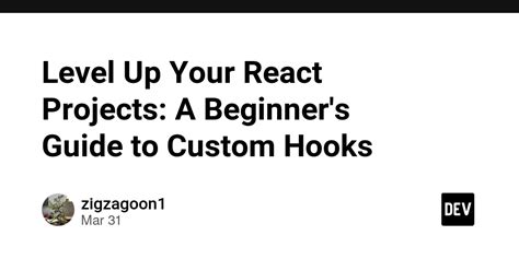 Level Up Your React Projects A Beginners Guide To Custom Hooks Dev