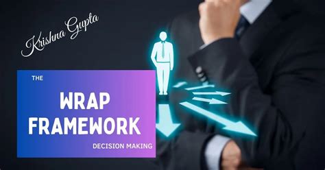 The Wrap Framework For Decision Making Krishna Gupta