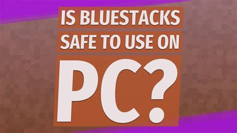 Is BlueStacks Safe To Use On PC YouTube