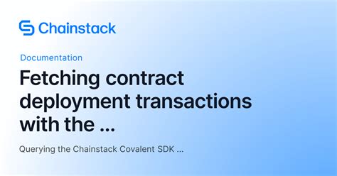 Fetching Contract Deployment Transactions With The Chainstack Covalent Sdk Chainstack