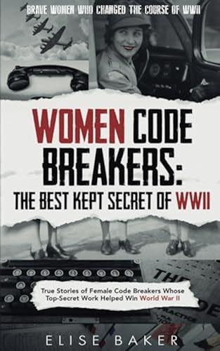 Women Code Breakers The Best Kept Secret Of Wwii True Stories Of