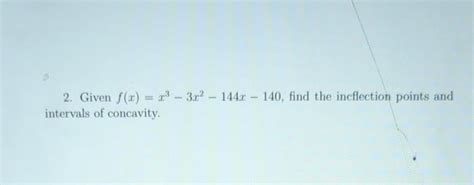 Solved 2 Given F X X3−3x2−144x−140 Find The Incflection