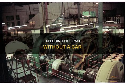 Exploring Pipe Pass Without A Car Quartzmountain