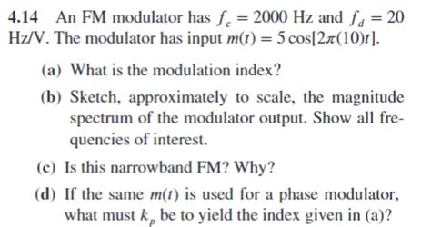 Solved 4 14 An FM Modulator Has Fc 2000 Hz And Fd 20 Hz V Chegg Com