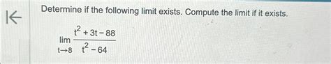 Solved Determine If The Following Limit Exists Compute The
