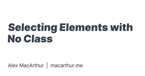 Selecting Elements With No Class Alex Macarthur