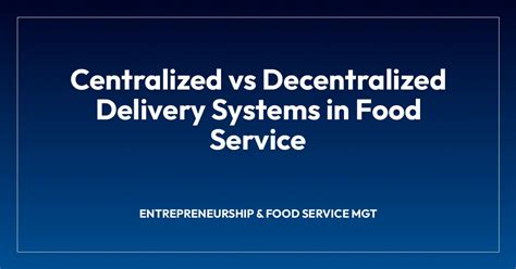 Centralized Vs Decentralized Delivery Systems In Food Service