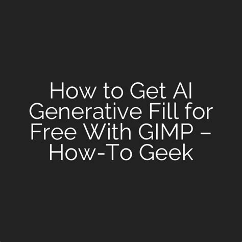 How To Get Ai Generative Fill For Free With Gimp How To Geek The Ai