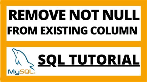 Remove Not Null Constraint From Existing Column Of Table In Mysql Youtube