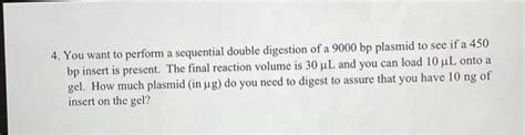 Solved 4 You Want To Perform A Sequential Double Digestion