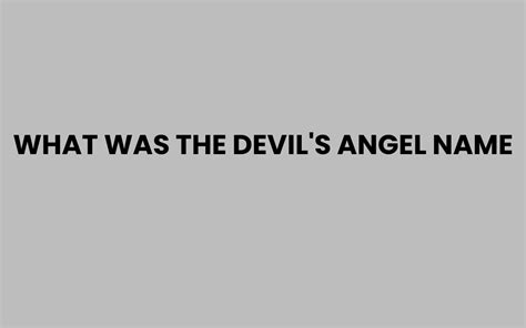 What Was The Devils Angel Name Origins And Meaning