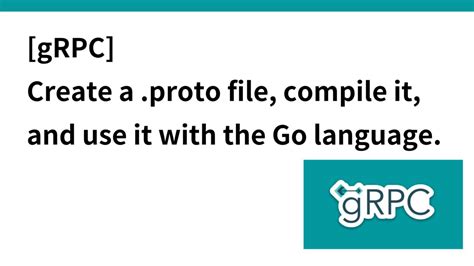 Grpc Create A Proto File Compile It And Use It With The Go