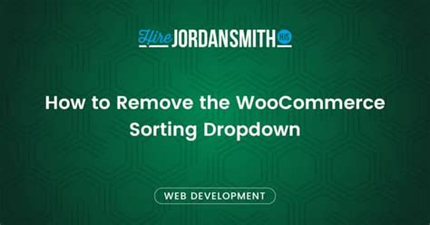 How To Remove The Woocommerce Sorting Dropdown Hire Jordan Smith