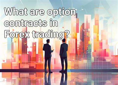 What Are Option Contracts In Forex Trading Walletinvestor Magazin